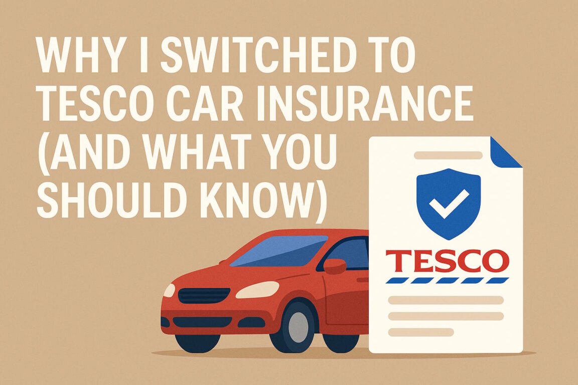 Why I Switched to Tesco Car Insurance (And What You Should Know ...